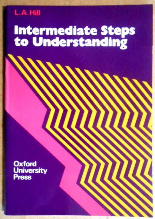 Intermediate Steps to Understanding。 発行所：Oxford University Press。著者：L.A.Hill。1981年4月発行。サイズ：21x14x0.5cm。71p。 【コンデション＝非常に良...