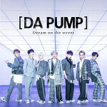 DA PUMP　CD+DVD(スマプラ対応) 【Dream on the street】 Type-B 初回限定生産盤 2021/3/17発売 ○DA PUMPの原点・ストリートダンスを活かしたファンクダンスミュージック!メンバーの各ダンス...