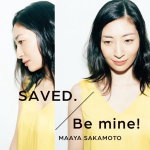 坂本真綾　2CD 【SAVED./Be mine !】 初回限定盤(いなり盤) 2014/2/5発売 ○坂本真綾(さかもとまあや)のシングル。TVアニメ「いなり、こんこん、恋いろは。」エンディング・テーマ「SAVED.」、TVアニメ「世界征...