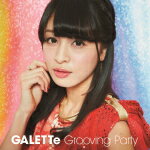 GALETTe　CD+DVD 【Grooving Party】 A-Type（四島早紀 Ver.） 2015/3/25発売 ○Girls Dance Vocal Unit “GALETTe（ガレット）”、満を持して初のミニアルバムをリリース...