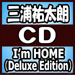 三浦祐太朗　CD+Blu-ray 【I’m HOME（Deluxe Edition）】 限定盤 送料無料（日本国内） 2017/11/29発売 ○三浦祐太朗、初の映像作品発売決定 ! ! LIVE作品が欲しい ! ! という多くのリクエスト...