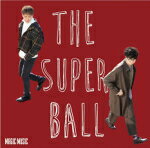 The Super Ball　CD 【MAGIC MUSIC】 通常盤 2017/1/24発売 ○The Super Ball（ザ スーパー ボール）待望の通算3枚目のシングルが満を持してリリース ! 作曲にトラックメーカーを招き、楽曲共同...