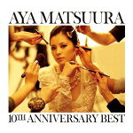 松浦亜弥　CD+DVD 【松浦亜弥 10TH ANNIVERSARY BEST】 送料無料 2011/12/21発売 ○今年デビュー10周年を迎える松浦亜弥が待望の記念アルバムをリリース！「Yeah ! めっちゃホリディ」や「桃色片思い」な...