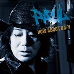 PAUL 　CD 【HOW ABOUT DA!?】 送料無料 2010/12/8発売 44MAGNUM/PAULが全精力を注ぎ込んだ初のソロアルバム遂に完成！！ ○不治の病とされる重度の若年性パーキンソン病を抱えながらも、今なお音楽活動を精...