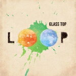 GLASS TOP 　CD 【LOOP】 2010/11/3発売 進化し続けるGLASS TOPサウンドの真骨頂！！完成！！ ○2010年4月21日に1st Album「CAPTAIN　AMMONITE」をリリースしたGLASS TOPが早...