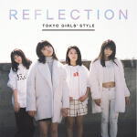 東京女子流　CD+DVD+スマプラ 【REFLECTION】 初回生産限定盤Type-A 送料無料（日本国内) 2015/12/23発売 ○東京女子流、大人のSTYLISHなガールズグループへ！メインアレンジに「BLUE-SWING」のYU...