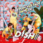 DISH//（ディッシュ） 　CD+DVD 【HIGH-VOLTAGE DANCER】 初回生産限定盤B 2016/6/22発売 ○ダンスとバンド演奏を組み合わたパフォーマンスは観る者を5秒で虜にさせる。平均年齢18.75才(2016年時)...
