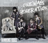 Thinking Dogs　CD+DVD 【Oneway Generation】 初回生産限定盤 2017/10/25発売 ○Thinking Dogs5枚目のシングルは1987年の大ヒット曲「Oneway Generation」を大胆にカ...