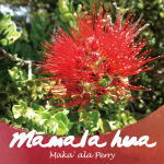 Maka' ala Perry　CD 【Mamala hua】 2017/10/18発売 ○フラダンスの新しい定番曲「Mamala hua」、ハワイと日本のフラダンサー待望のCD化。本楽曲は、沖縄県出身の歌手・砂川恵理歌が約10年前から歌い...