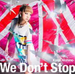 西野カナ 　CD 【We Don't Stop】 通常盤 2014/5/21発売 ○西野カナ2014年第1弾シングルは、一歩前に踏み出す勇気をくれるアッパーエールソング！ ○西野カナシングル史上かつてないエッジのきいたトラックに、リアルな日...