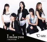 ℃-ute 　CDのみ 【I miss you／THE FUTURE】 通常盤A 2014/11/19発売 ○2014年、第三弾！通算26枚目のシングルを発売！ ■通常盤A ・CDのみ ■収録内容 [CD]1.I miss you 2.TH...