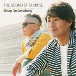 Skoop On Somebody　CDのみ 【THE SOUND OF SUNRISE】 通常盤 2015/6/24発売 ○前作から2年半ぶりとなる、オリジナルミニアルバム。先行配信シングル「Beautiful Sound」を含む全6曲。...