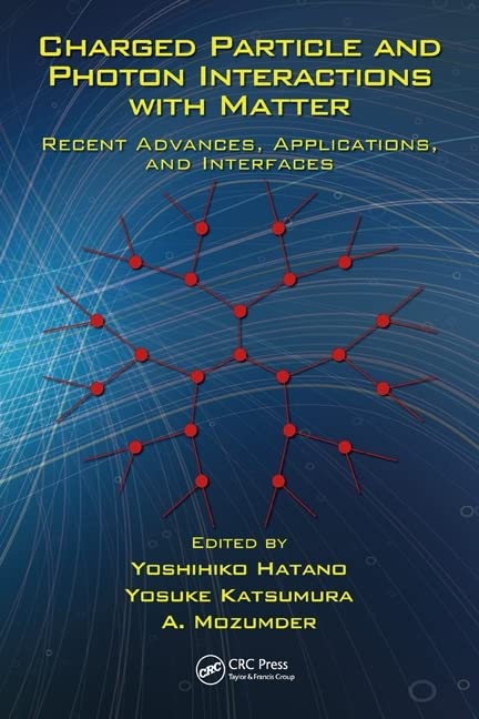 【中古】【未使用・未開封品】Charged Particle and Photon Interactions with Matter: Recent Advances, Applications, and Interfaces【メーカー名】...