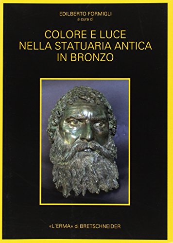 【中古】【未使用・未開封品】Colore E Luce Nella Statuaria Antica in Bronzo: Indagini Archeometriche E Sperimentali (Automata, 6)【メーカー名...