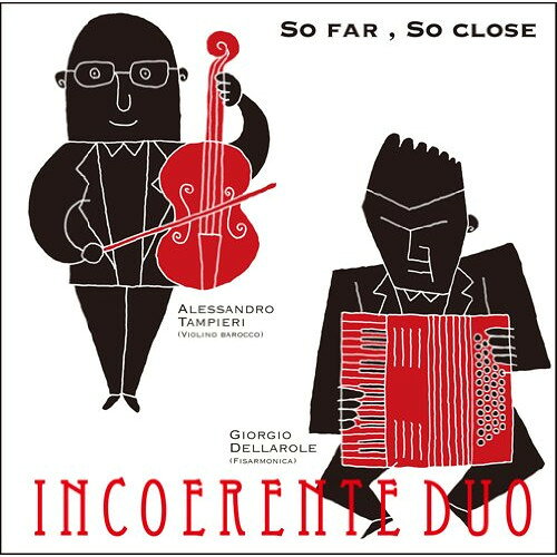 SO FAR,SO CLOSE 『とても遠く、とても近く』〜バロック・ヴァイオリンとアコーディオンによるバロック名ヴァイオリン楽曲集〜インコエレンテ・デュオインコエレンテデュオ いんこえれんてでゅお　発売日 : 2013年11月27日　種別...