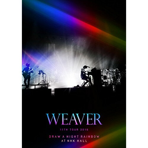 WEAVER 11th TOUR 2016 「Draw a Night Rainbow」 at NHK HALLWEAVERウィーバー うぃーばー　発売日 : 2016年8月24日　種別 : DVD　JAN : 4562256123774　...