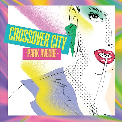 CROSSOVER CITY -Park Avenue- (解説付)オムニバス渡辺香津美 with Manhattan Blaze、向井滋春、上田力とパワー・ステーション、杉本喜代志、ソウル・メディア、鈴木宏昌、荒川バンド　発売日 : 20...