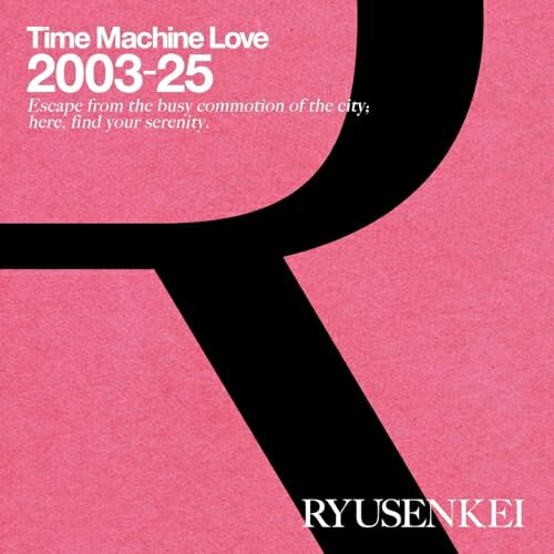 Time Machine Love 2003-25 RYUSENKEI (Blu-specCD2)RYUSENKEIリュウセンケイ りゅうせんけい　発売日 : 2025年6月25日　種別 : CD　JAN : 4547366745924　商...