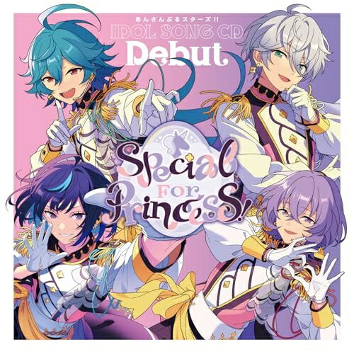 あんさんぶるスターズ!! IDOL SONG CD 「Debut」 Special for Princess! (通常盤)Special for Princess!スペシャルフォープリンセス すぺしゃるふぉーぷりんせす　発売日 : 2025...