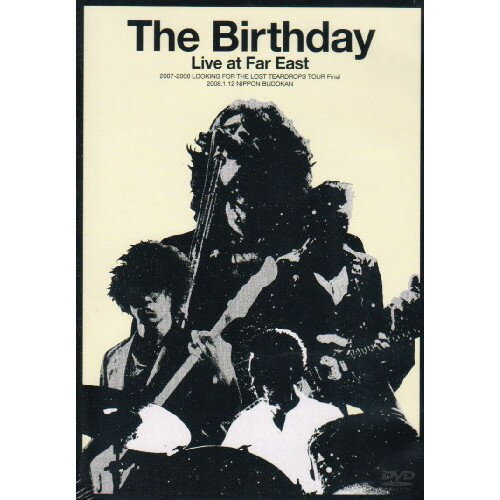 Live at Far East 2007-2008 LOOKING FOR THE LOST TEARDROPS TOUR Final At 2008.1.12 NIPPON BUDOKAN (通常版)The Birthdayバースデイ ...