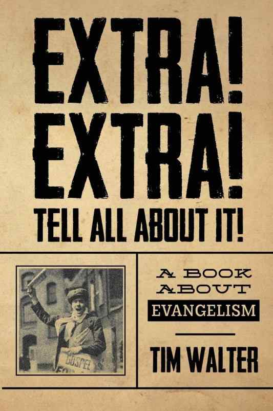 Extra Extra Tell all about it: A Book About Evangelism