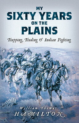 MY 60 YEARS ON THE PLAINS William Thomas Hamilton DOVER PUBN INC2020 Paperback English ISBN：9780486840024 洋書 Social Scie...