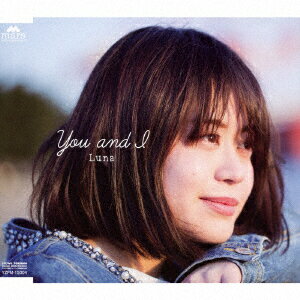 Lunaユー アンド アイ ルナ 発売日：2016年09月28日 YOU AND I JAN：4589571970043 YZPMー15004 (株)パックスシステムズ クラウン徳間ミュージック販売(株) [Disc1] 『You and ...