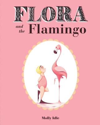 FLORA & THE FLAMINGO Flora Molly Idle CHRONICLE BOOKS2013 Hardcover English ISBN：9781452110066 洋書 Books for kids（児童書） Ju...