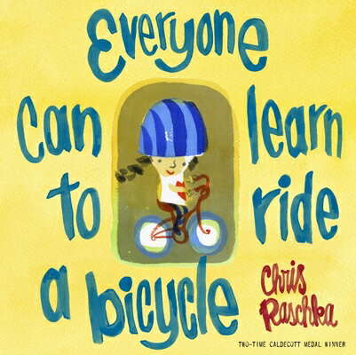 EVERYONE CAN LEARN TO RIDE A B Chris Raschka Chris Raschka SCHWARTZ & WADE BOOKS2013 Hardcover English ISBN：978037587007...
