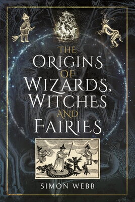 ORIGINS OF WIZARDS WITCHES & F Simon Webb PEN & SWORD HISTORY2022 Hardcover English ISBN：9781399000079 洋書 Social Science...