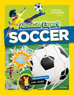 ABSOLUTE EXPERT SOCCER Absolute Expert Eric Zweig Mark Geiger NATL GEOGRAPHIC SOC2018 Hardcover English ISBN：97814263300...