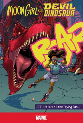 BFF #3 OUT OF THE FRYING PAN Moon Girl and Devil Dinosaur Amy Reeder Natacha Bustos Tamra Bonvillain MARVEL AGE2017 Libr...