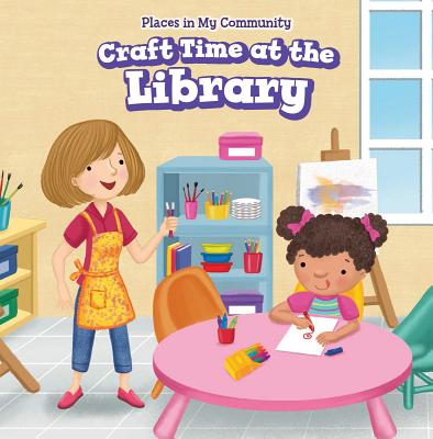 CRAFT TIME AT THE LIB Places in My Community Celeste Bishop POWERKIDS PR2017 Library　Binding English ISBN：9781499430127 ...