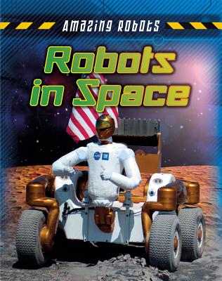 ROBOTS IN SPACE Amazing Robots Louise A. Spilsbury Richard Spilsbury GARETH STEVENS INC2015 Library　Binding English ISBN...