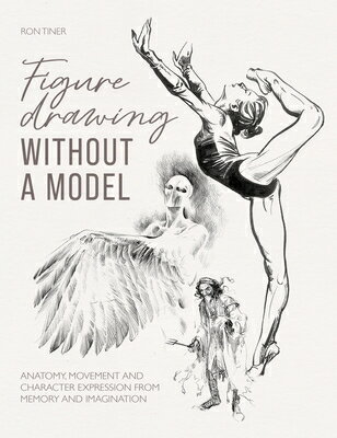 FIGURE DRAWING W/O A MODEL Ron Tiner DAVID & CHARLES2024 Paperback English ISBN：9781446310144 洋書 Art & Entertainment（芸術＆...