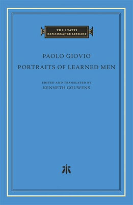 PORTRAITS OF LEARNED MEN I Tatti Renaissance Library Paolo Giovio Kenneth Gouwens Kenneth Gouwens HARVARD UNIV PR2023 Ha...