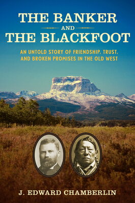 BANKER & THE BLACKFOOT J. Edward Chamberlin BLUEBRIDGE2018 Hardcover English ISBN：9781629190174 洋書 Social Science（社会科学） ...