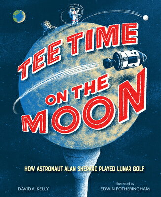 TEE TIME ON THE MOON David A. Kelly Edwin Fotheringham CALKINS CREEK2023 Hardcover English ISBN：9781662680175 洋書 Books f...