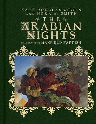 ARABIAN NIGHTS Scribner Classics Kate Douglas Wiggin Nora A. Smith Maxfield Parrish ATHENEUM BOOKS2019 Hardcover English...