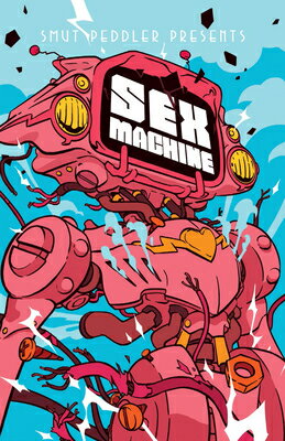 SMUT PEDDLER PRESENTS SEX MACH Smut Peddler Presents C. Spike Trotman Amanda Lafrenais Anderjak IRON CIRCUS COMICS2019 P...