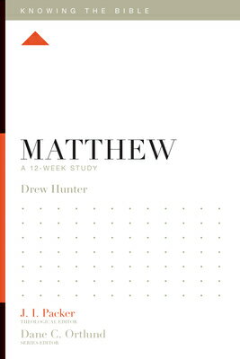 MATTHEW Knowing the Bible Drew Hunter J. I. Packer Dane Ortlund CROSSWAY BOOKS2014 Paperback English ISBN：9781433540189 ...