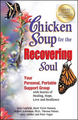 CSF THE RECOVERING SOUL Chicken Soup for the Soul Jack Canfield Mark Victor Hansen Peter Vegso CHICKEN SOUP FOR THE SOUL...