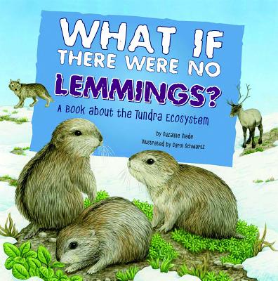 WHAT IF THERE WERE NO LEMMINGS Food Chain Reactions Suzanne Slade Carol Schwartz PICTURE WINDOW BOOKS2010 Hardcover Engl...