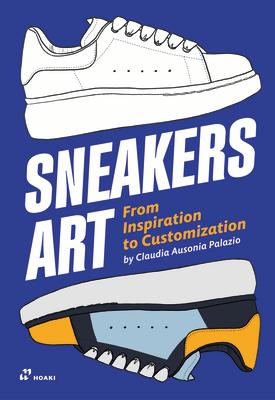 SNEAKERS ART Claudia Ausonia Palazio HOAKI BOOKS2024 Paperback English ISBN：9788419220240 洋書 NonーClassifiable（その他）