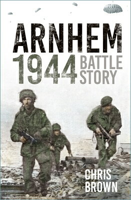 BATTLE STORY ARNHEM 1944 SECON Battle Story Chris Brown HISTORY PR2023 Paperback Second Edition, English ISBN：9781803990...