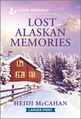 LOST ALASKAN MEMORIES ーLP ORIG Opportunity, Alaska Heidi McCahan HARLEQUIN SALES CORP2025 Mass　Market　Paperbound Origina...