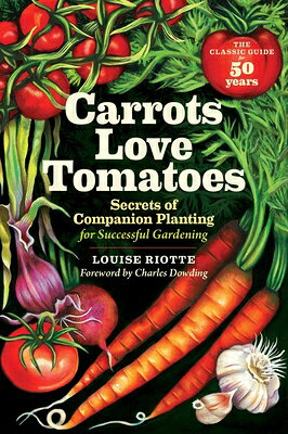 CARROTS LOVE TOMATOES REV Louise Riotte Charles Dowding STOREY PUB1998 Paperback Rev and Updated English ISBN：9781580170...
