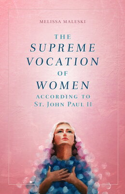 SUPREME VOCATION OF WOMEN Melissa Maleski SOPHIA INST PR2020 Paperback English ISBN：9781644130285 洋書 Social Science（社会科学...