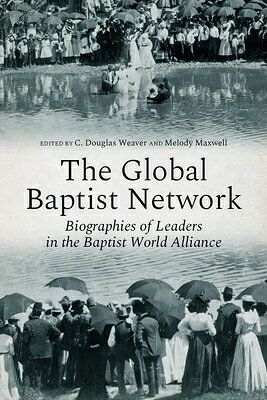 GLOBAL BAPTIST NETWORK The James N. Griffith Endowed Baptist Studies C. Douglas Weaver Melody Maxwell MERCER UNIV PR2026...