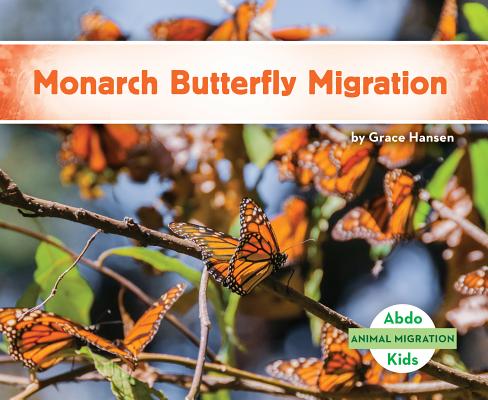 MONARCH BUTTERFLY MIGRATION Animal Migration Set 1 Grace Hansen ABDO KIDS2017 Library　Binding English ISBN：9781532100307...